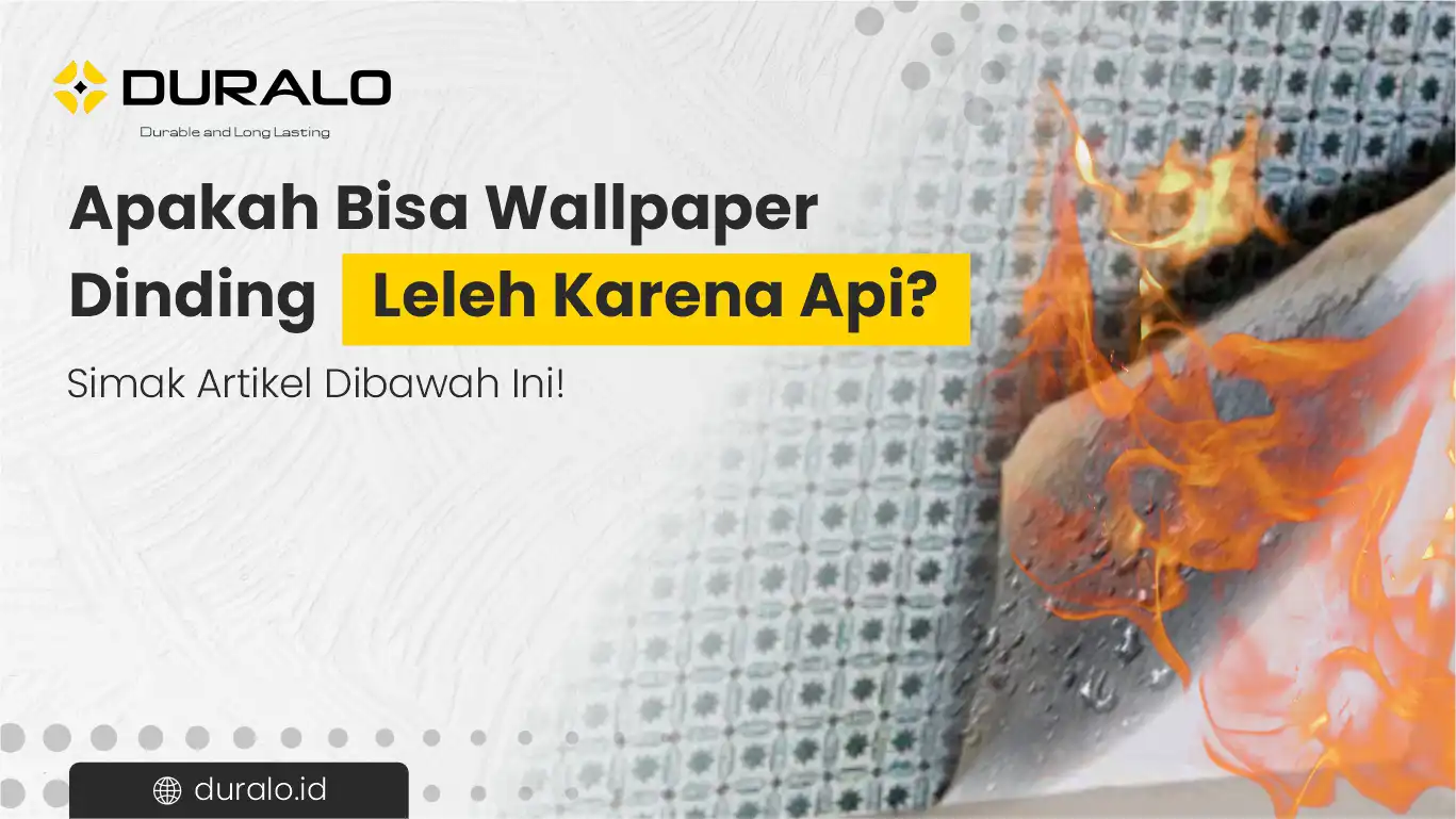 Sebenarnya Apakah Bisa Wallpaper Dinding Leleh Karena Api? - Duralo