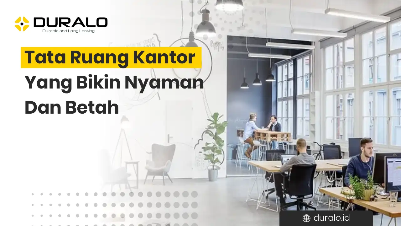 Tata Ruang Kantor Yang Bikin Nyaman Dan Betah - Duralo