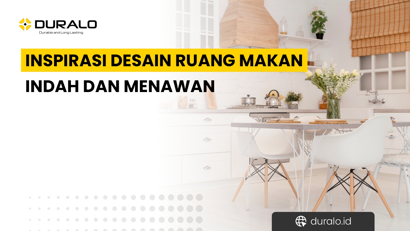Inspirasi Desain Ruang Makan, Indah Dan Menawan - Duralo