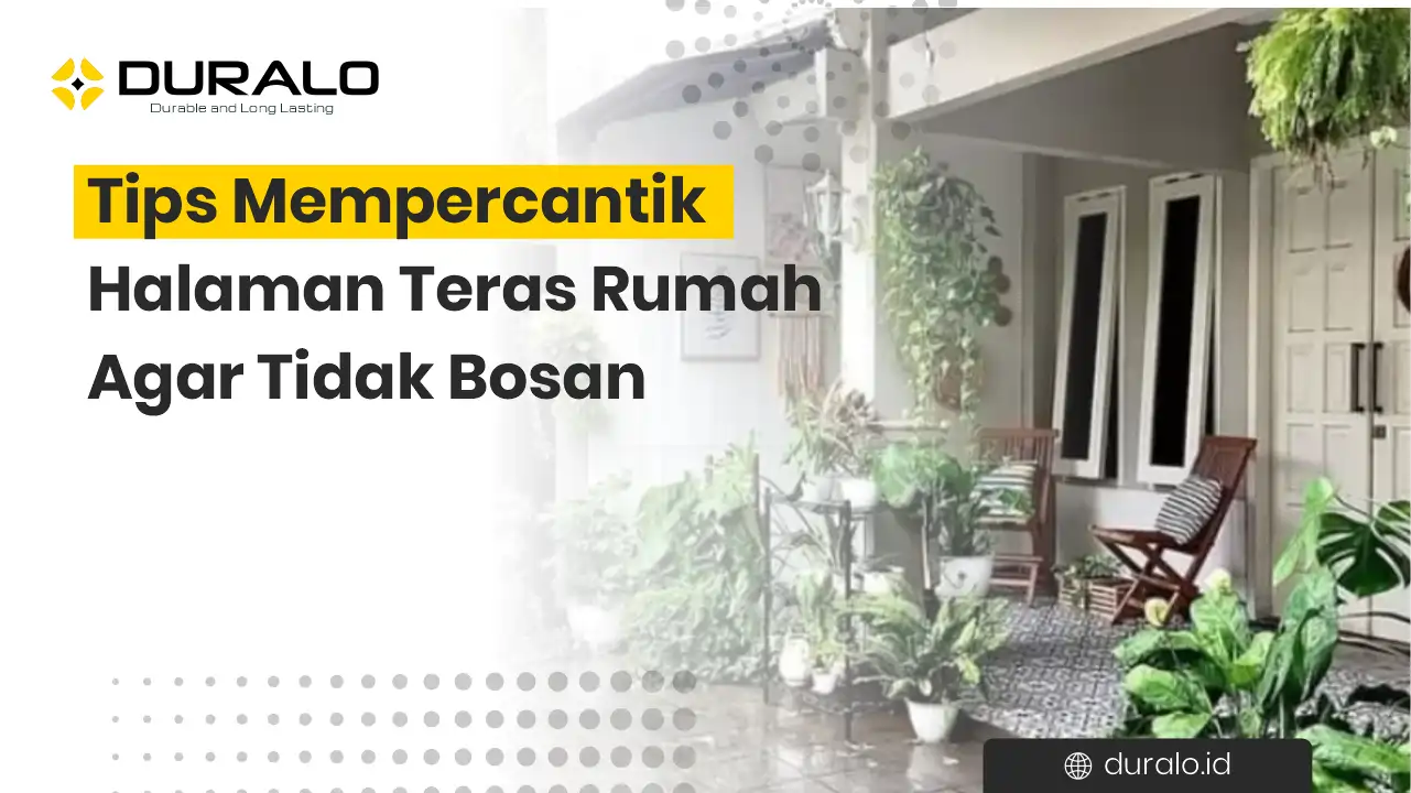 Tips Mempercantik Halaman Teras Rumah Agar Tidak Bosan - Duralo