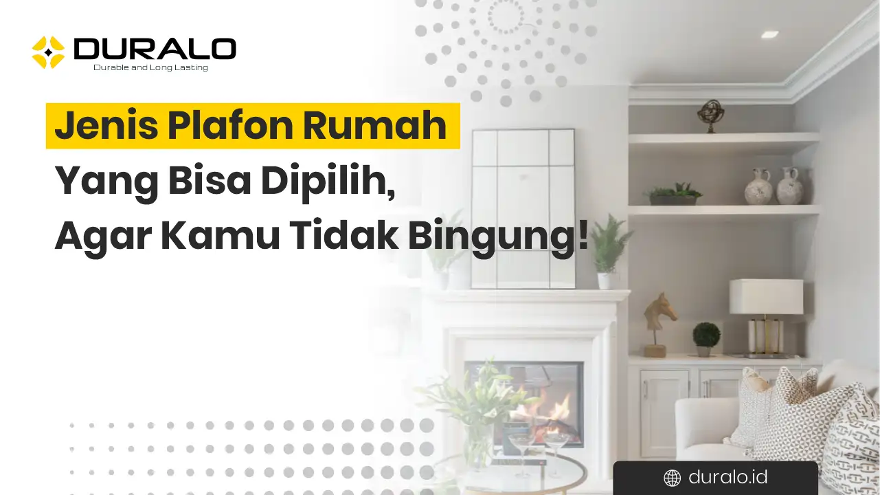 Jenis Plafon Rumah Yang Bisa Dipilih, Agar Kamu Tidak Bingung! - Duralo