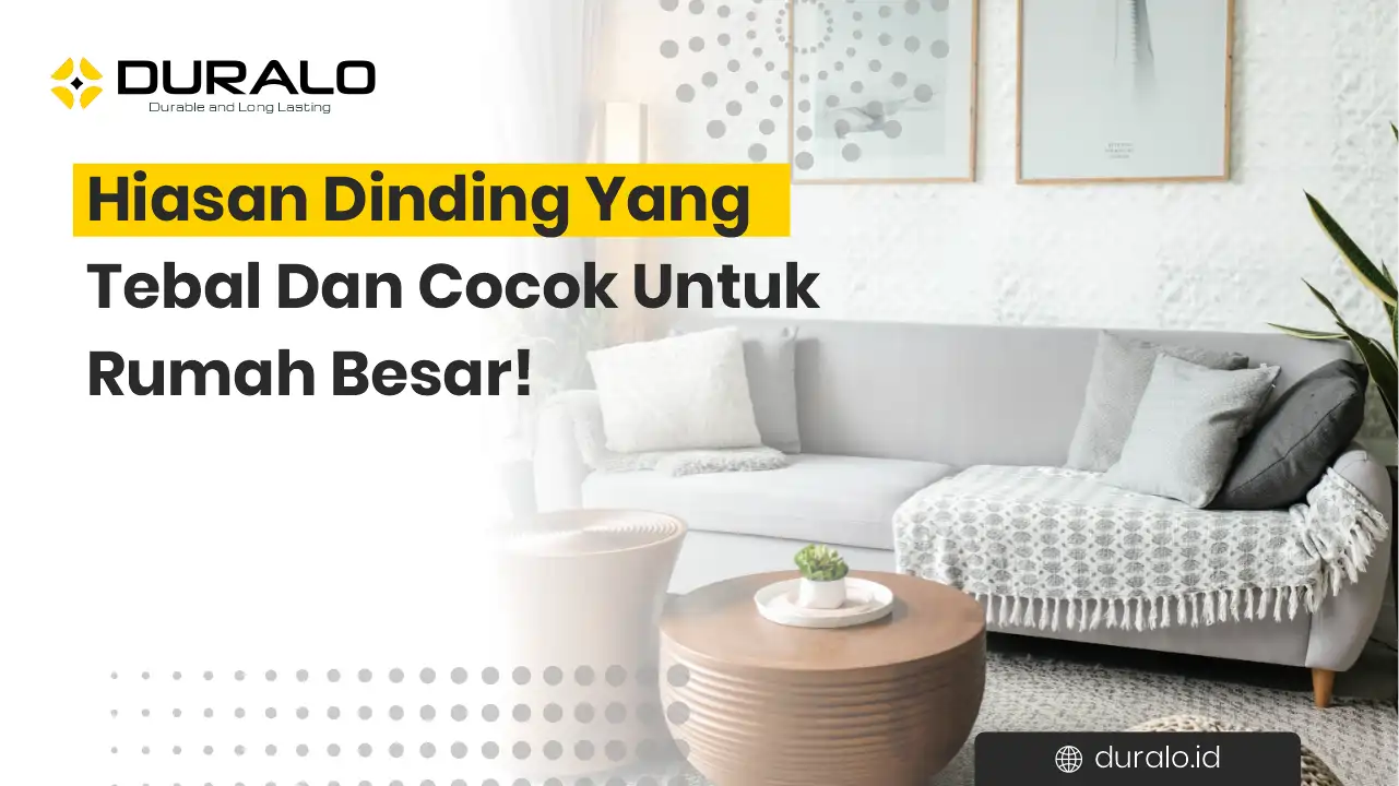 Hiasan Dinding Yang Tebal Dan Cocok Untuk Rumah Besar! - Duralo