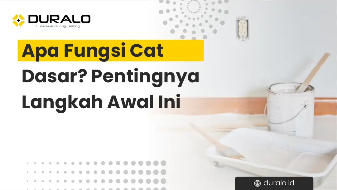 Apa Fungsi Cat Dasar? Pentingnya Langkah Awal Ini - Duralo