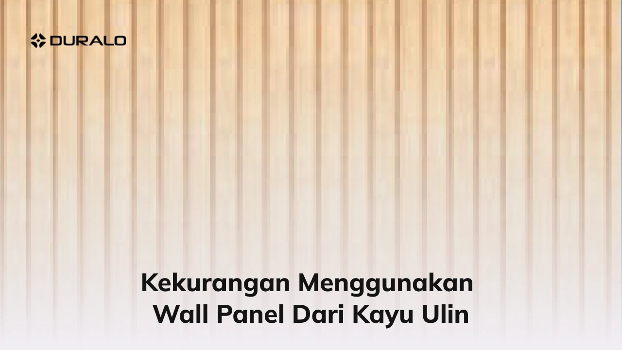 Tahan Cuaca! Pilih Wall Panel Kayu Ulin Terbaik - Duralo