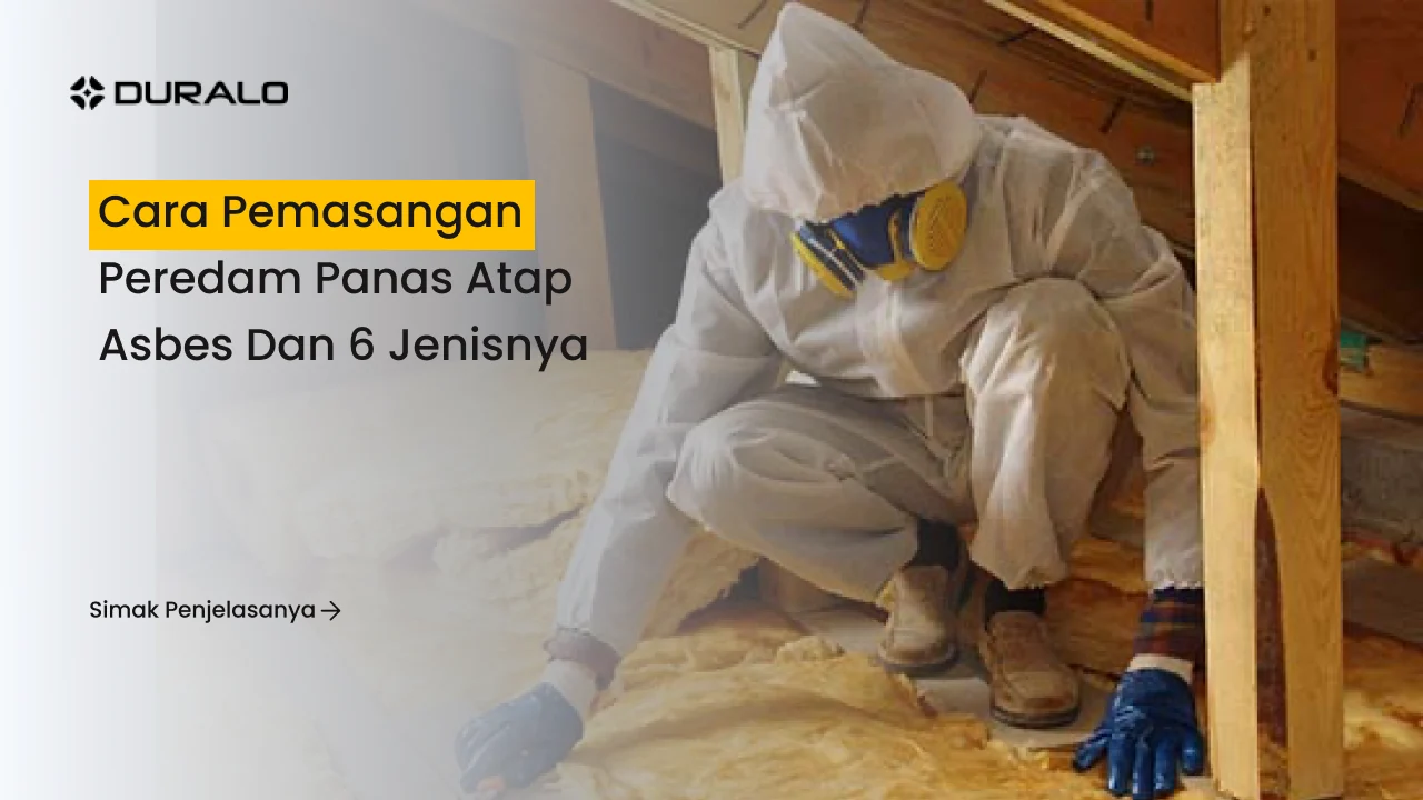 Cara Pemasangan Peredam Panas Atap Asbes dan 6 Jenisnya - Duralo