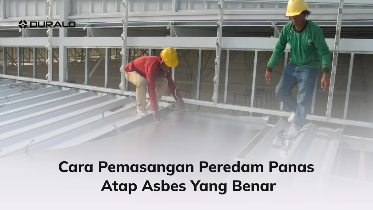 Cara Pemasangan Peredam Panas Atap Asbes dan 6 Jenisnya - Duralo