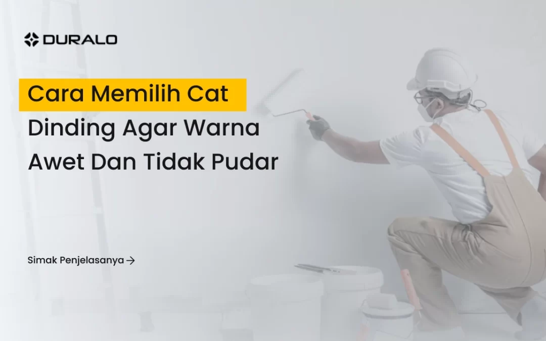 Cara Memilih Cat Dinding agar Warna Awet dan Tidak Pudar - Duralo