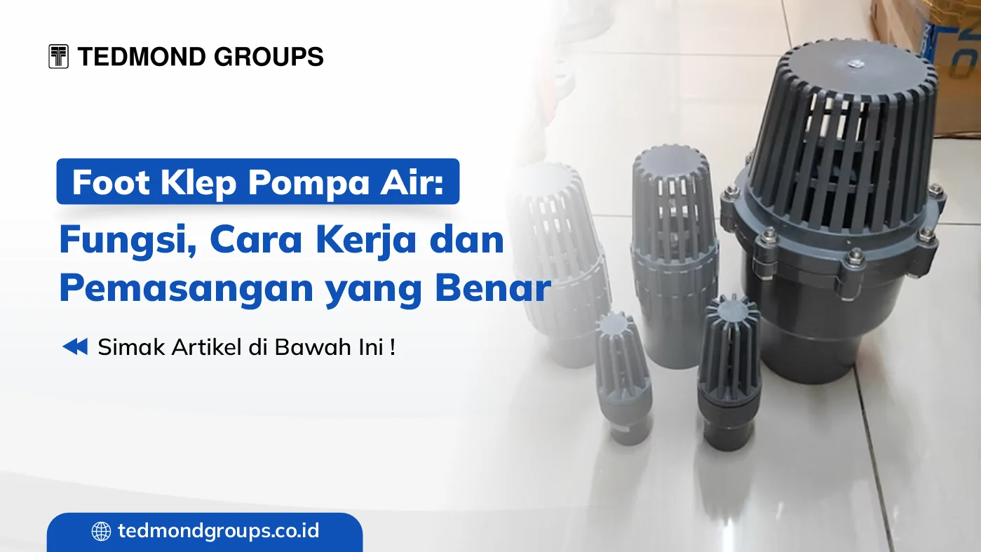 Foot Klep Pompa Air: Fungsi, Cara Kerja dan Pemasangan yang Benar ...