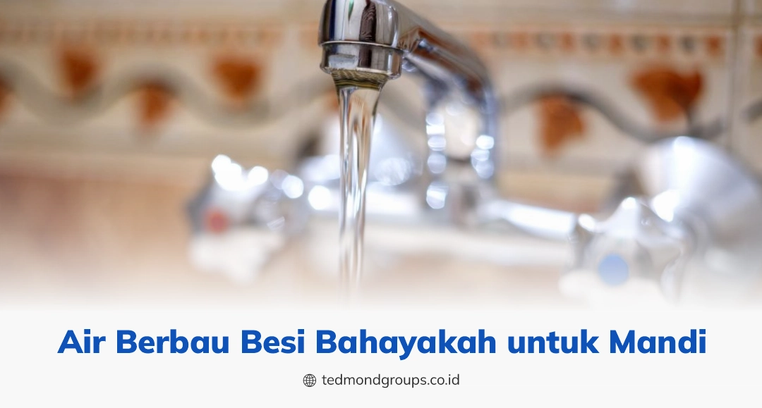 Air Berbau Besi Bahayakah untuk Mandi dan Cara Mengatasinya - Produsen ...