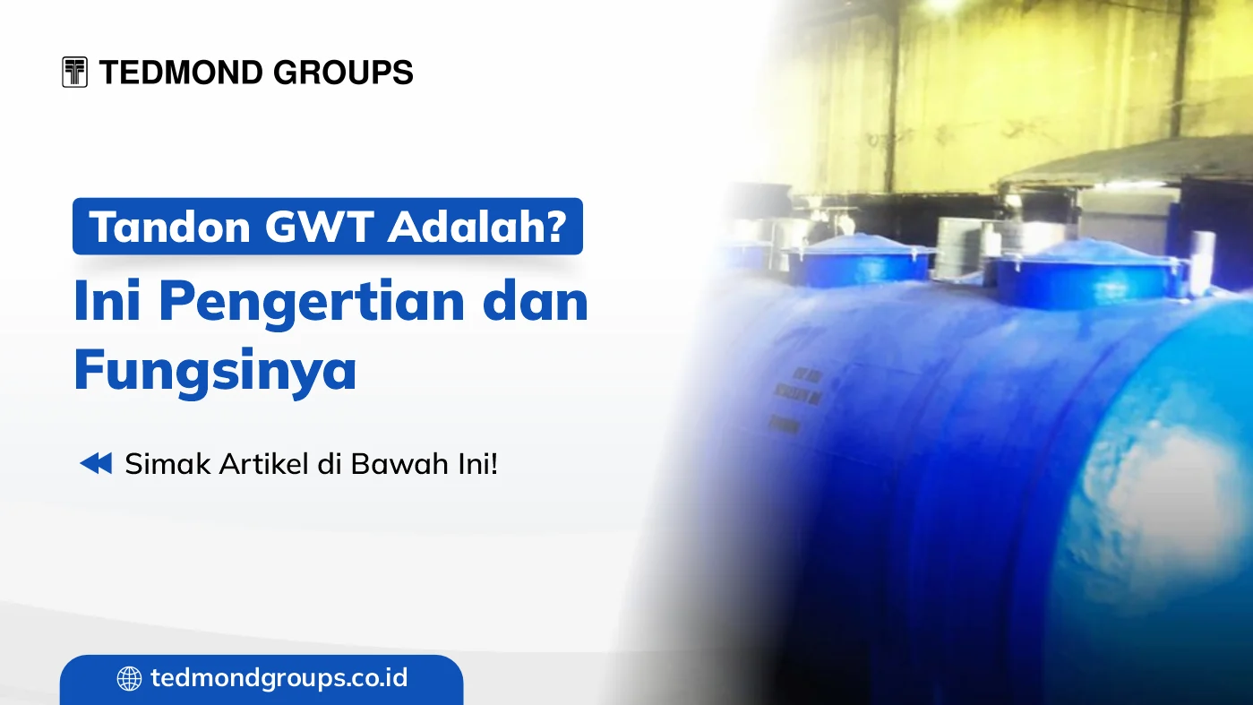 Tandon GWT Adalah? Ini Pengertian dan Fungsinya - Produsen Tangki Air #1