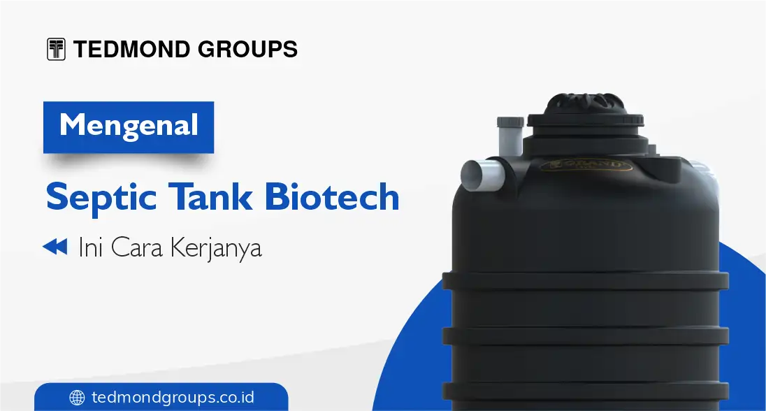 Mengenal Septic Tank Biotech, Ini Cara Kerjanya - Produsen Tangki Air #1