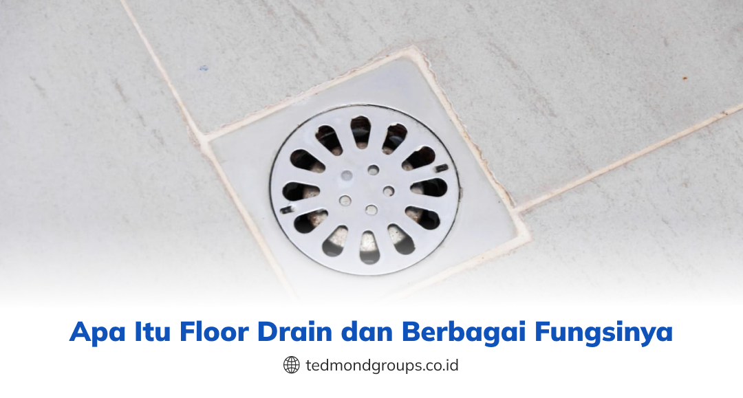 Apa itu Floor Drain? Pengertian, Fungsi dan Cara Memilih - Produsen ...