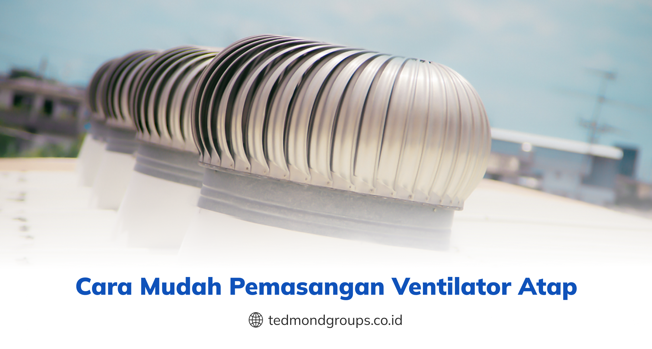 10 Cara Pemasangan Ventilator Atap dan Tips Memilihnya - Produsen ...